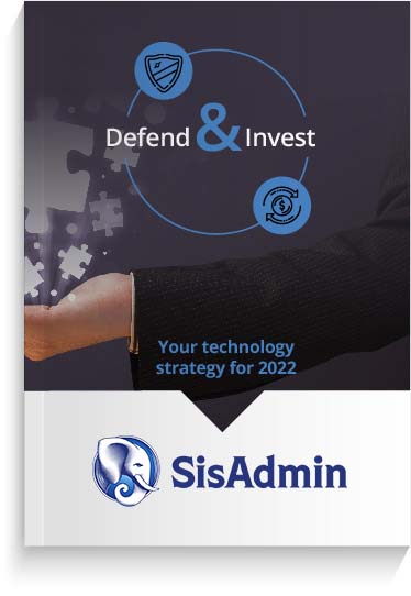 Why Defend and Invest should be your technology strategy for 2022 - SisAdmin