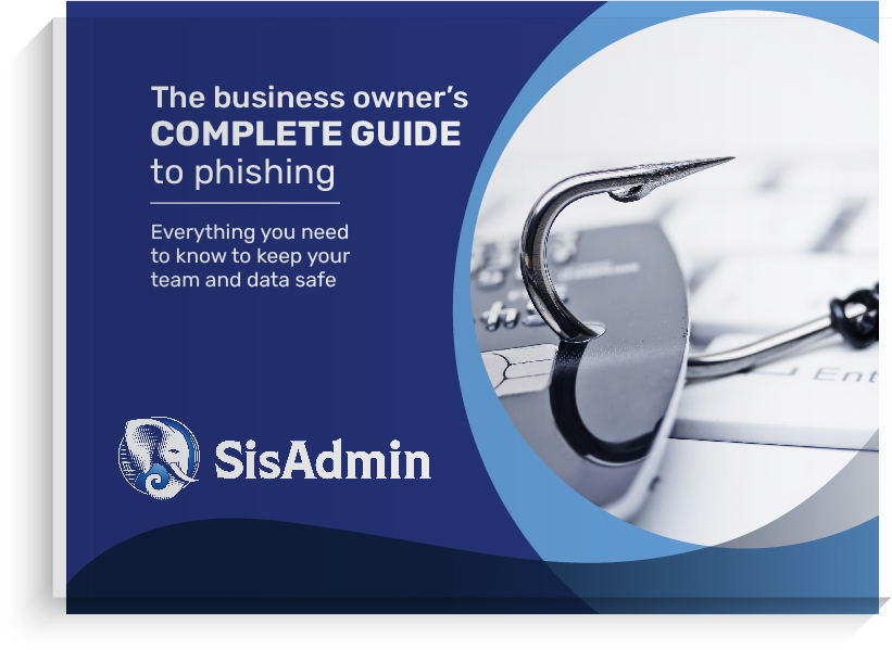 The Business Owner’s Complete Guide to Phishing - SisAdmin The Business Owner’s Complete Guide to Phishing - SisAdmin